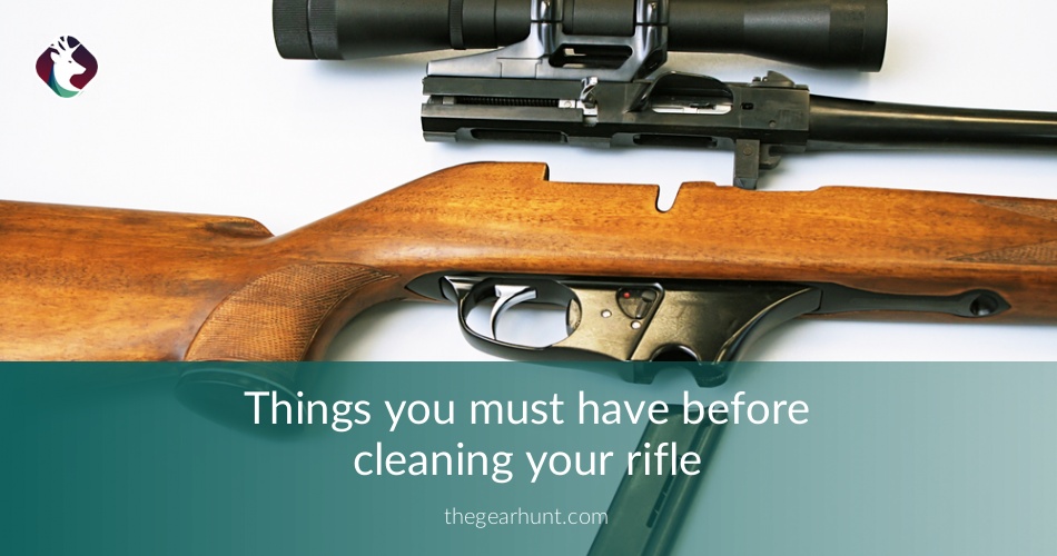 Things you must have before cleaning your rifle - TheGearHunt