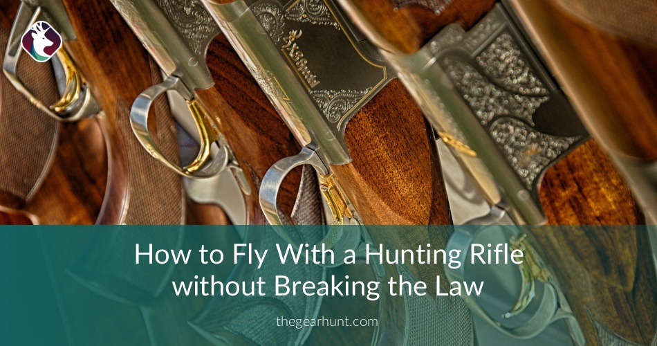 How to Fly With a Hunting Rifle without Breaking the Law - TheGearHunt