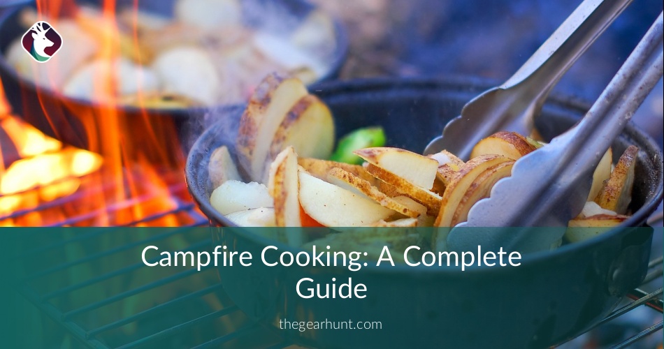 Campfire Cooking: A Complete Guide | TheGearHunt