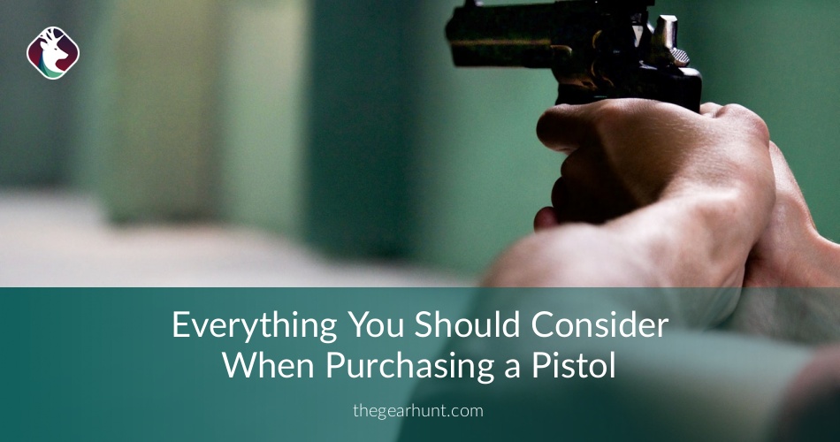Everything You Should Consider When Purchasing a Pistol - TheGearHunt