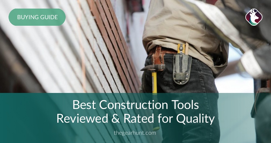 10 Best Construction Tools Reviewed in 2019 | TheGearHunt
