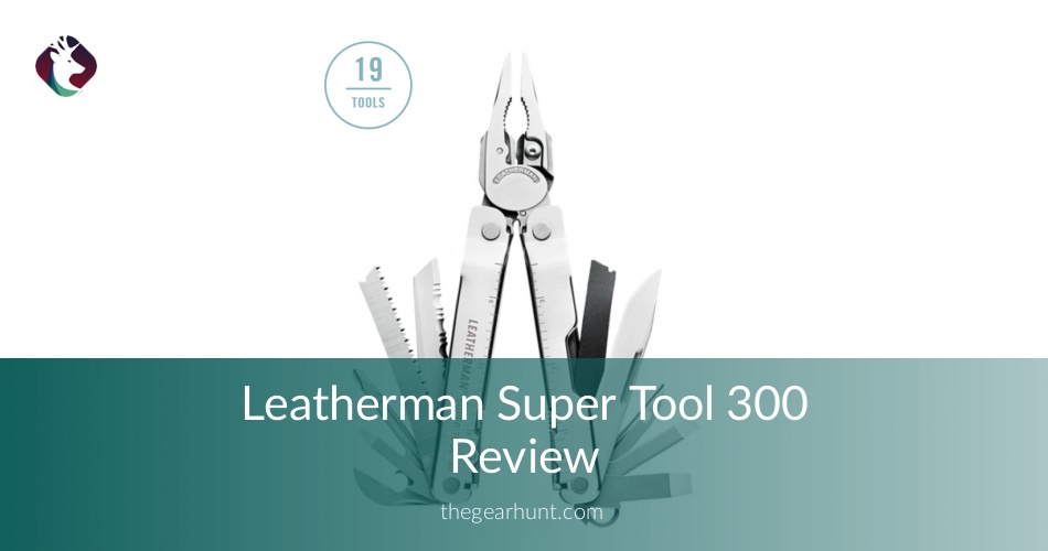 Leatherman Super Tool 300: To Buy or Not in 2020 | TheGearHunt
